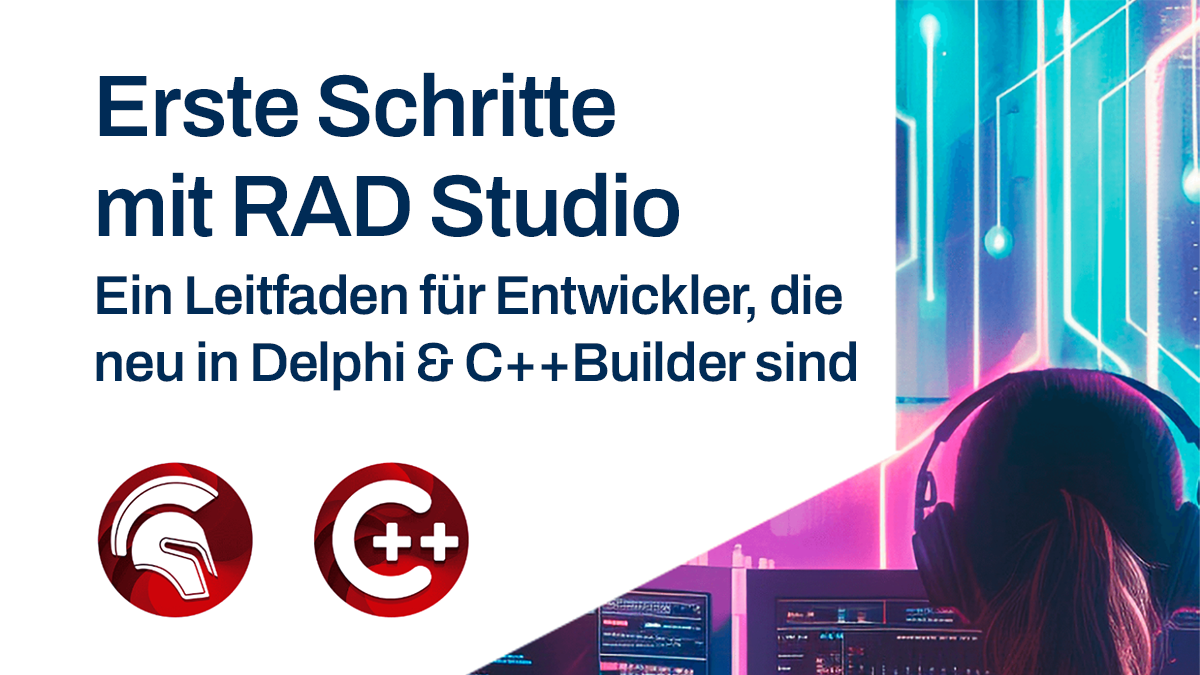 Erste Schritte mit RAD Studio Ein Leitfaden für Entwickler, die neu in Delphi und C++Builder sind